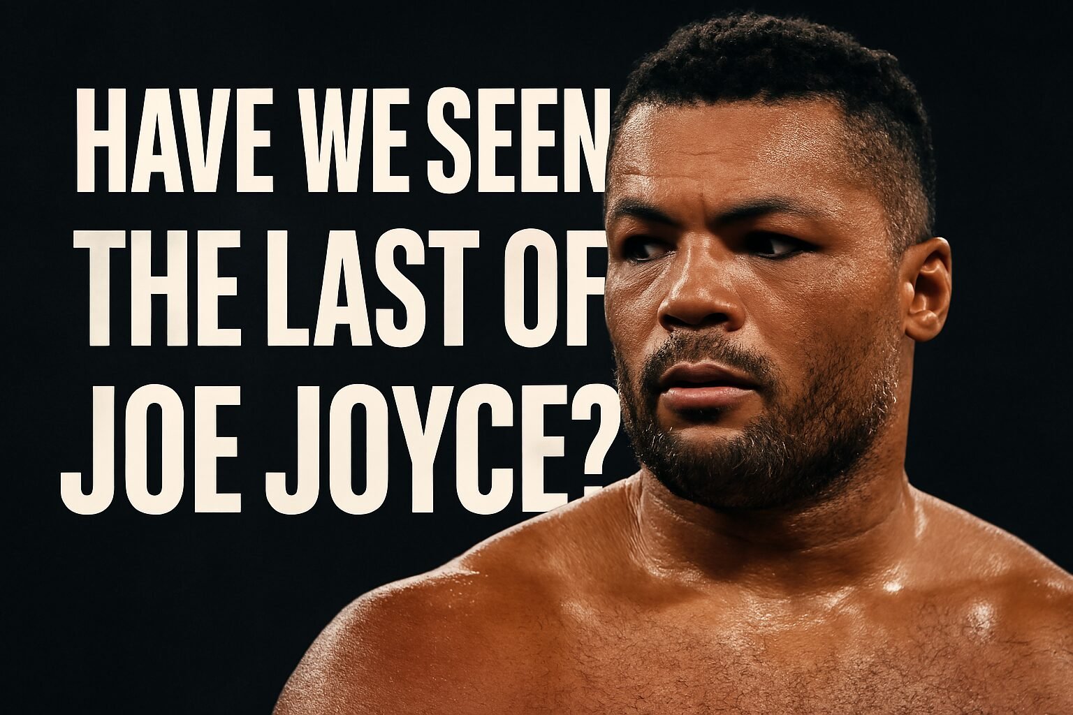 Have We Seen the Last of Joe Joyce?